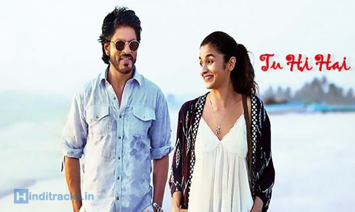 तू ही है Tu Hi Hai Lyrics in Hindi – Dear Zindagi