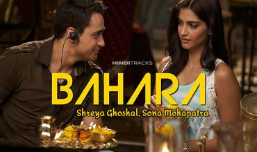 बहारा Bahara Hindi lyrics - I Hate Luv Storys | Shreya Ghoshal
