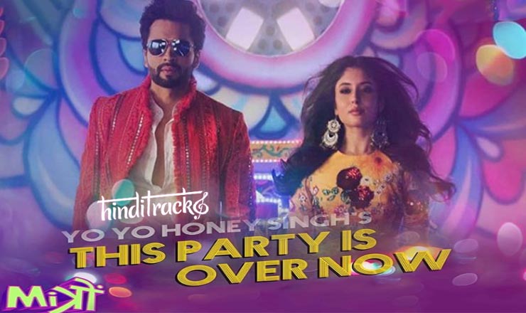 This Party is Over Now Lyrics in Hindi - Yo Yo Honey Singh