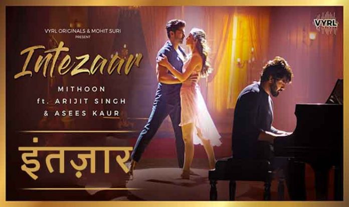 इंतज़ार Intezaar Lyrics in Hindi - Arijit Singh, Asees Kaur