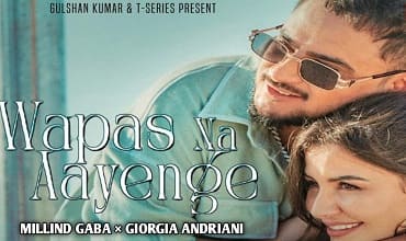 वापस ना आयेंगे Wapas Na Aayenge Lyrics in Hindi – Millind Gaba